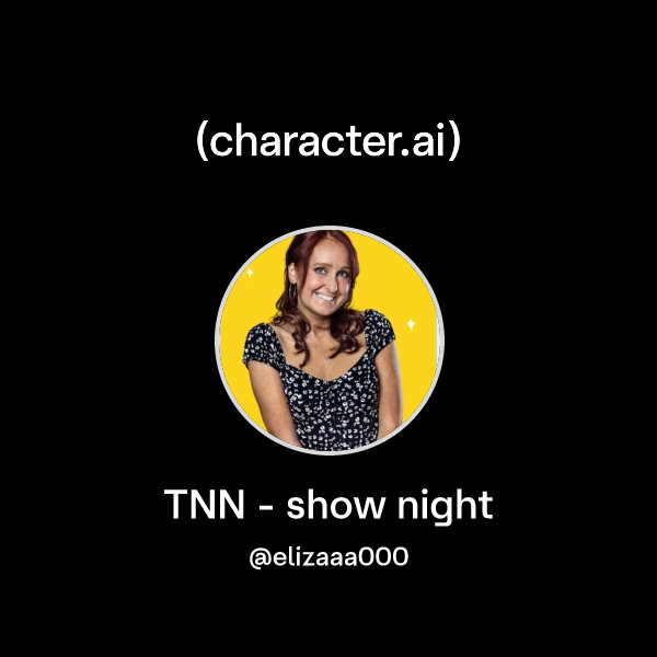 Chat with TNN - show night | character.ai | AI Chat, Reimagined–Your ...