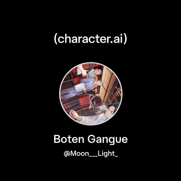 Chat with Boten Gangue | character.ai | Personalized AI for every ...