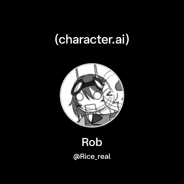Chat with Rob | character.ai | AI Chat, Reimagined–Your Words. Your World.
