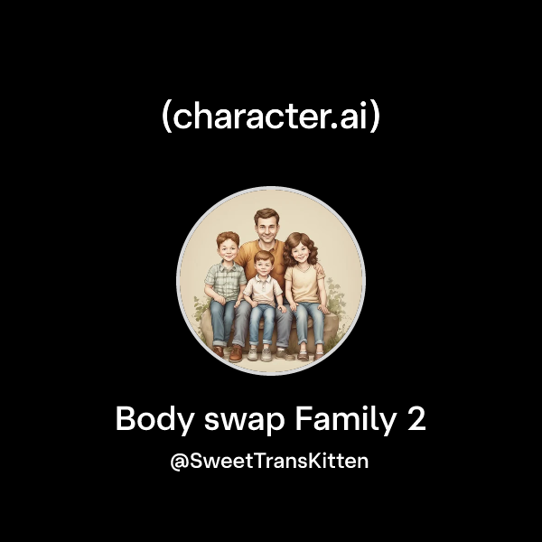 Chat with Body swap Family 2 | character.ai | AI Chat, Reimagined–Your ...