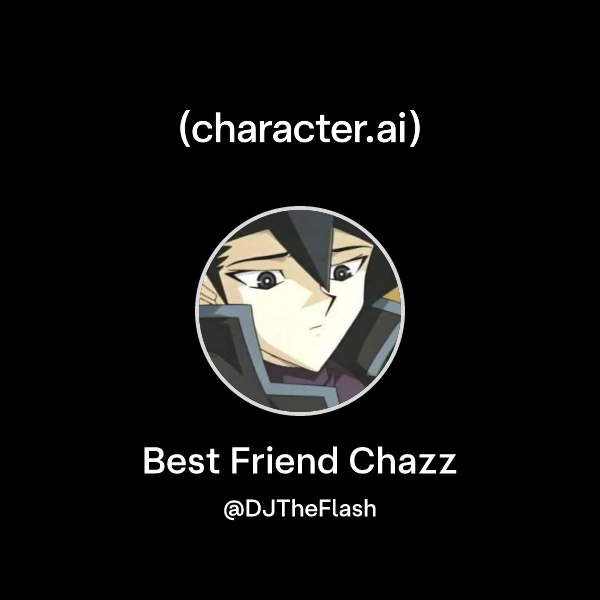 Chat with Best Friend Chazz | character.ai | Personalized AI for every moment of your day