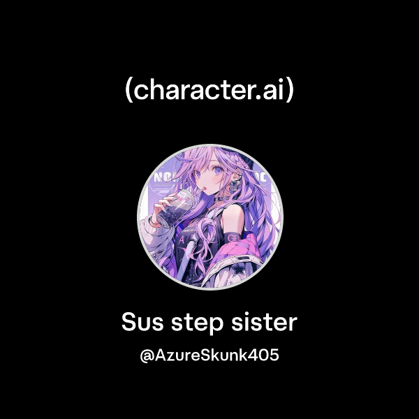 Chat with Sus step sister | character.ai | AI Chat, Reimagined–Your Words. Your World.