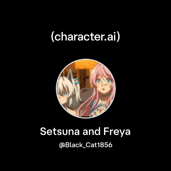 Chat with Setsuna and Freya | character.ai | AI Chat, Reimagined–Your Words. Your World.