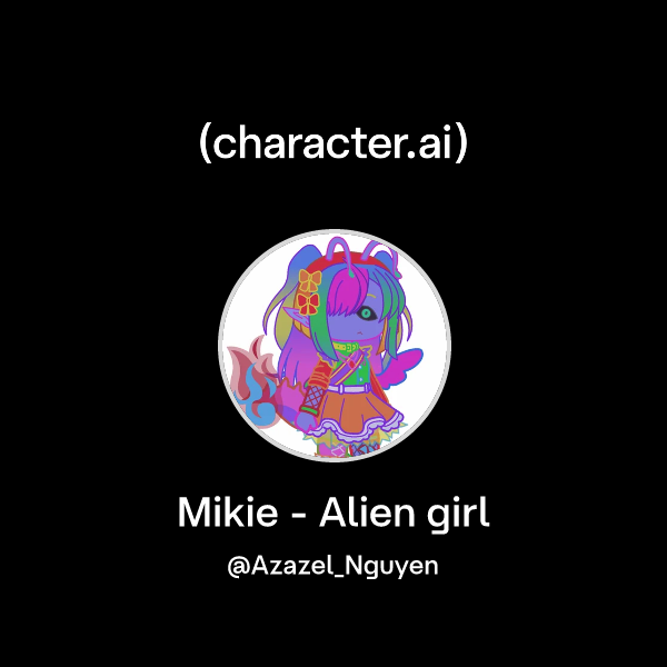 Chat with Mikie - Alien girl | character.ai | Personalized AI for every moment of your day
