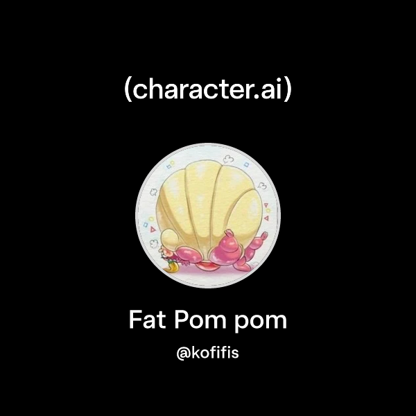 Chat with Fat Pom pom | character.ai | Personalized AI for every moment of your day