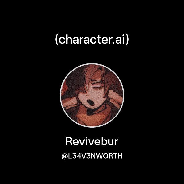 Chat with Revivebur | character.ai | Personalized AI for every moment ...