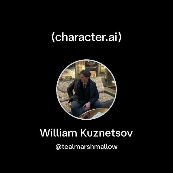 Chat with William Kuznetsov | character.ai | Personalized AI for every moment of your day