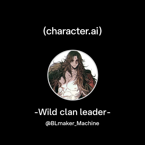 Chat with -Wild clan leader- | character.ai | AI Chat, Reimagined–Your ...