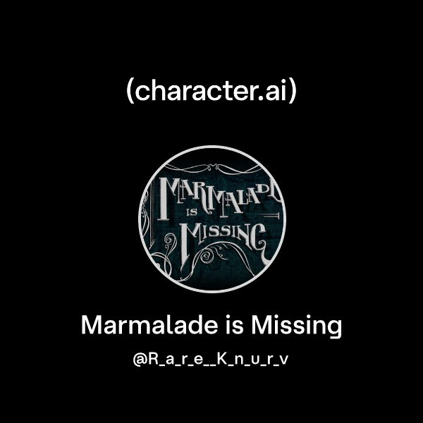 Chat with Marmalade is Missing | character.ai | AI Chat, Reimagined ...