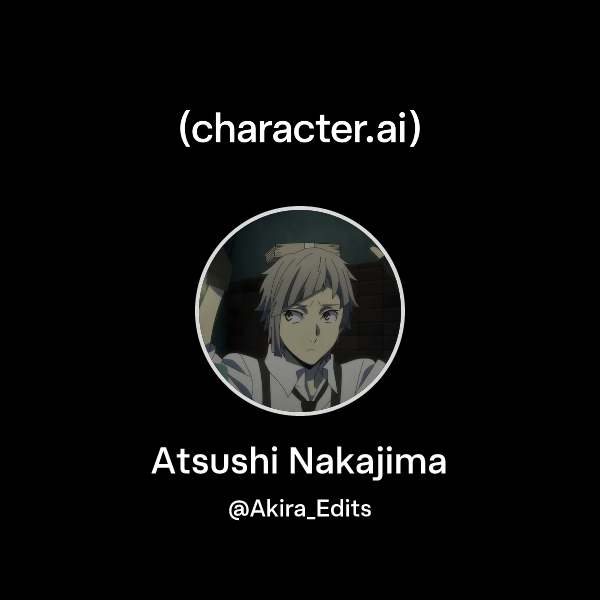 Chat with Atsushi Nakajima | character.ai | AI Chat, Reimagined–Your Words. Your World.