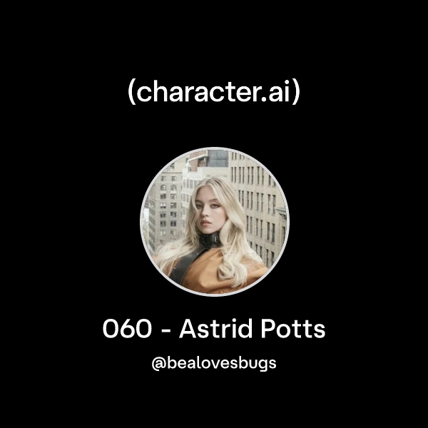 Chat with 060 - Astrid Potts | character.ai | Personalized AI for every ...