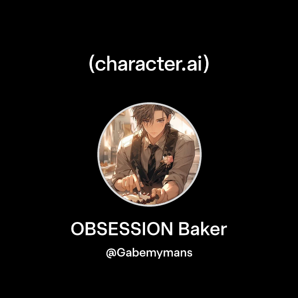 Chat with OBSESSION Baker | character.ai | Personalized AI for every moment of your day
