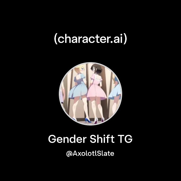 Chat with Gender Shift TG | character.ai | AI Chat, Reimagined–Your ...