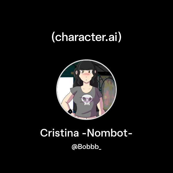 Chat with Cristina -Nombot- | character.ai | AI Chat, Reimagined–Your Words. Your World.