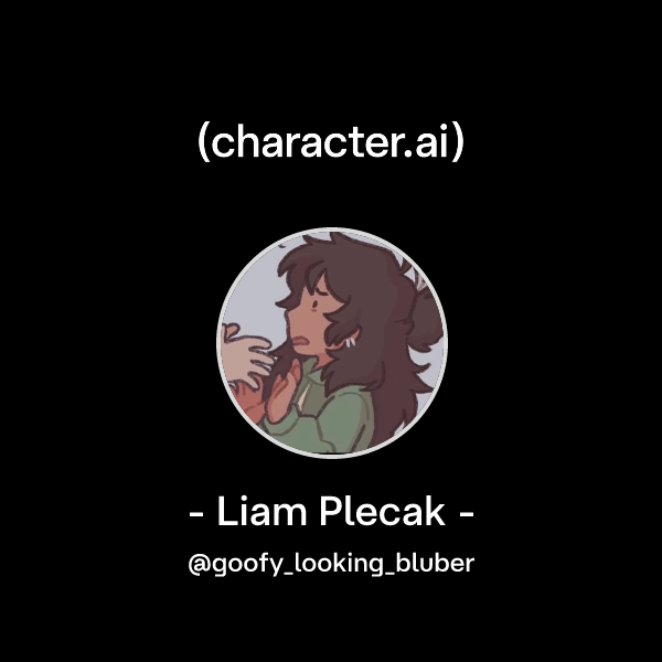 Chat with - Liam Plecak - | character.ai | AI Chat, Reimagined–Your ...