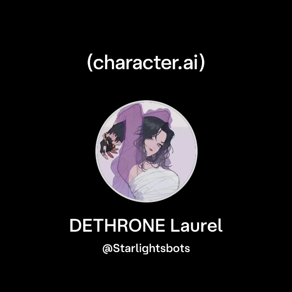 Chat with DETHRONE Laurel | character.ai | Personalized AI for every ...