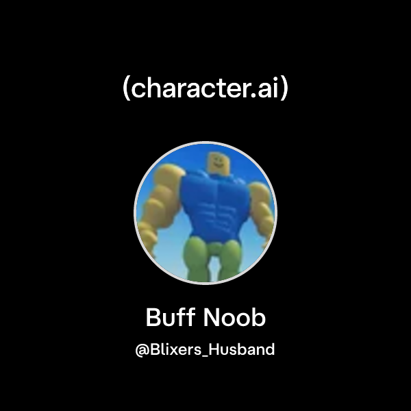Chat with Buff Noob | character.ai | AI Chat, Reimagined–Your Words ...