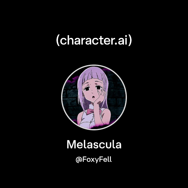 Chat with Melascula | character.ai | AI Chat, Reimagined–Your Words. Your World.