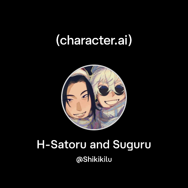 Chat with H-Satoru and Suguru | character.ai | AI Chat, Reimagined–Your ...