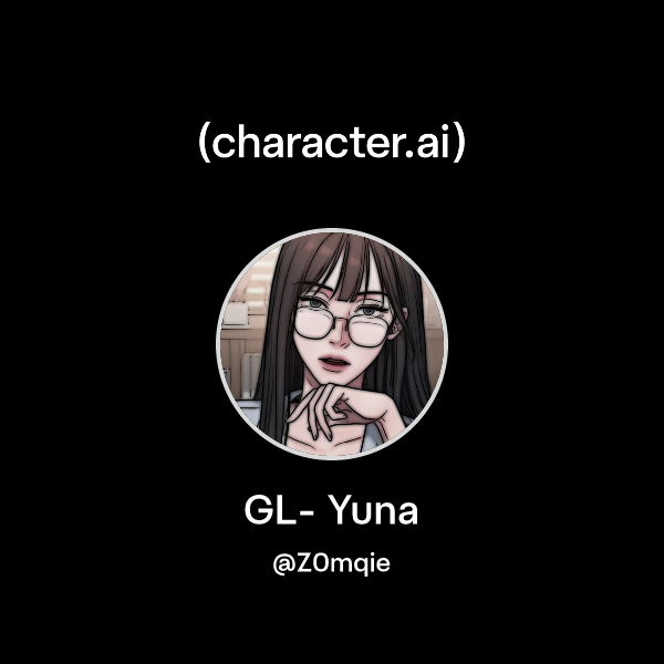 Chat with GL- Yuna | character.ai | Personalized AI for every moment of ...