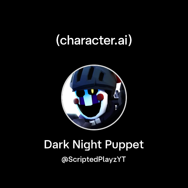 Chat with Dark Night Puppet | character.ai | Personalized AI for every ...