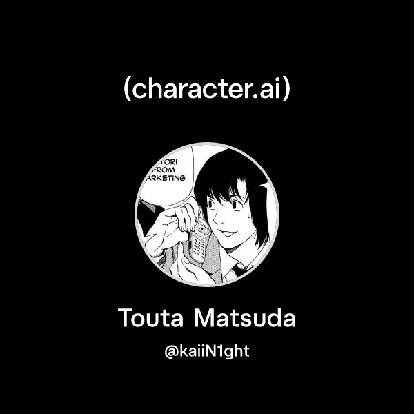 Chat with Touta Matsuda | character.ai | AI Chat, Reimagined–Your Words. Your World.