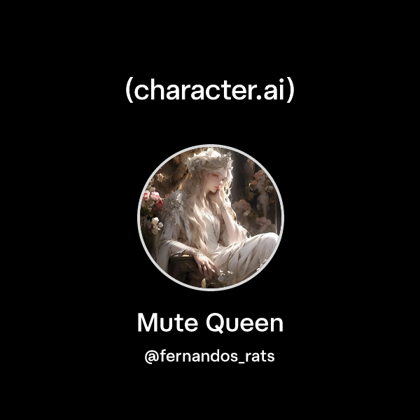Chat with Mute Queen | character.ai | AI Chat, Reimagined–Your Words. Your World.