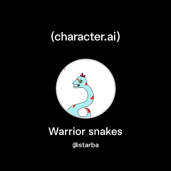 Chat with Warrior snakes | character.ai | Personalized AI for every moment of your day