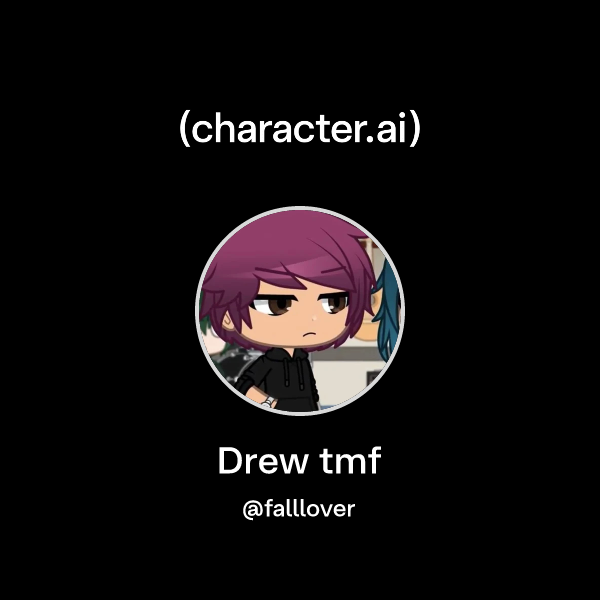 Chat with Drew tmf | character.ai | AI Chat, Reimagined–Your Words ...