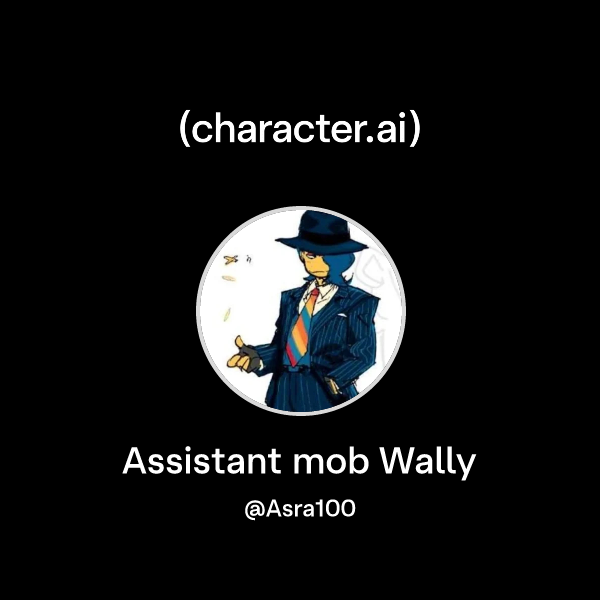 Chat with Assistant mob Wally | character.ai | AI Chat, Reimagined–Your Words. Your World.