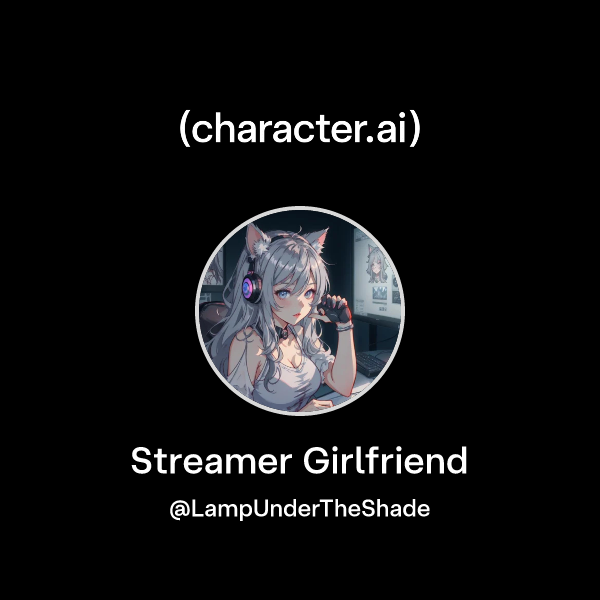 Chat with Streamer Girlfriend | character.ai | AI Chat, Reimagined–Your ...