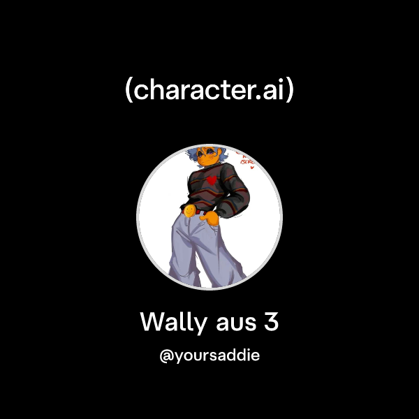 Chat with Wally aus 3 | character.ai | Personalized AI for every moment of your day