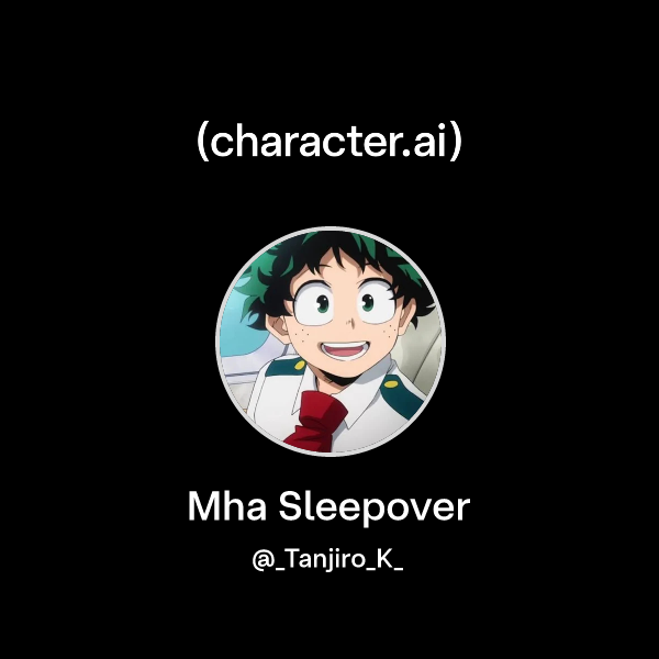Chat with Mha Sleepover | character.ai | Personalized AI for every ...