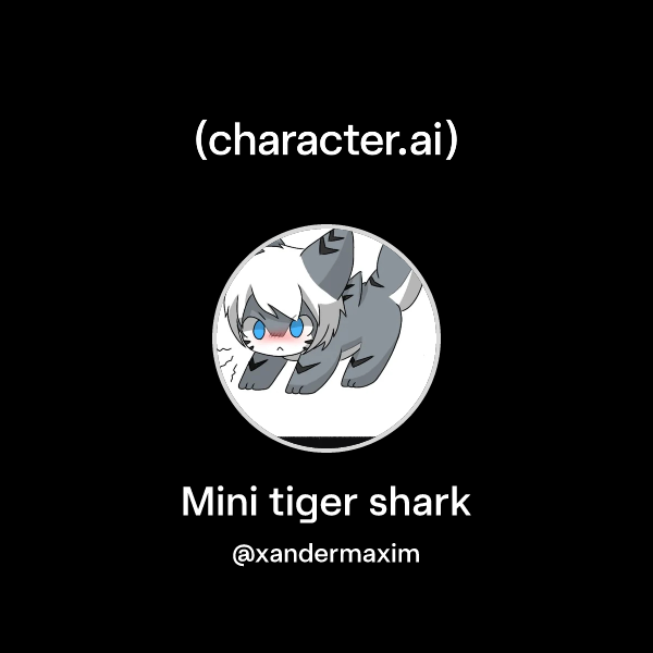 Chat with Mini tiger shark | character.ai | Personalized AI for every ...