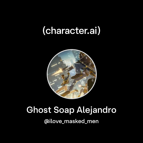 Chat with Ghost Soap Alejandro | character.ai | AI Chat, Reimagined–Your Words. Your World.