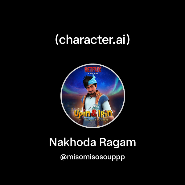 Chat with Nakhoda Ragam | character.ai | AI Chat, Reimagined–Your Words ...