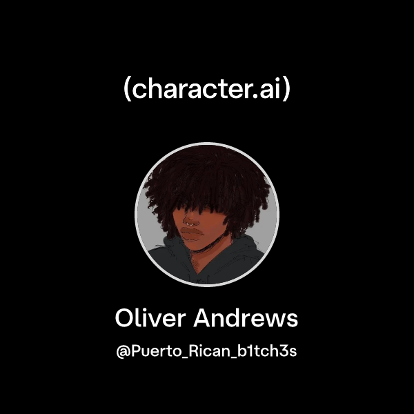 Chat with Oliver Andrews | character.ai | Personalized AI for every moment of your day