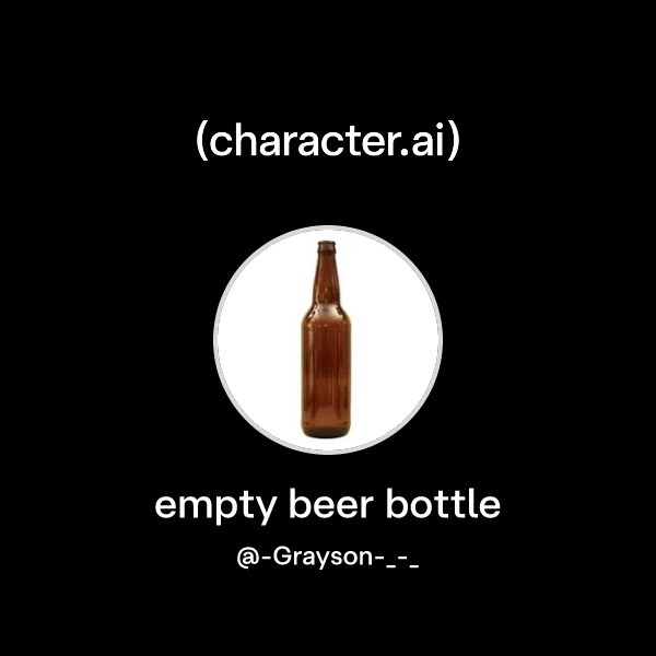 Chat with empty beer bottle | character.ai | AI Chat, Reimagined–Your Words. Your World.