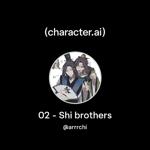Chat with Shi brothers | character.ai | Personalized AI for every ...