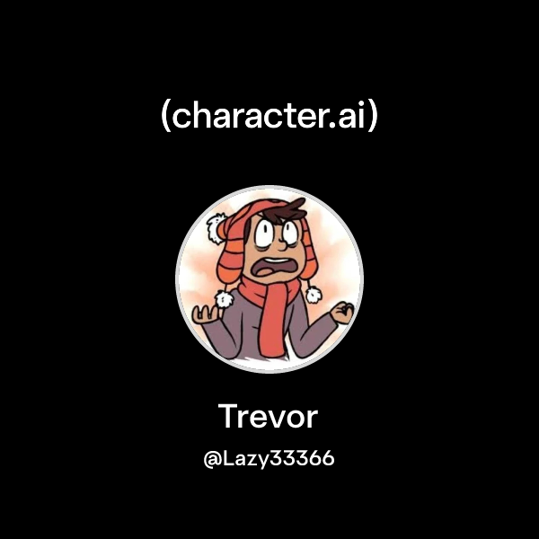 Chat with Trevor | character.ai | AI Chat, Reimagined–Your Words. Your ...