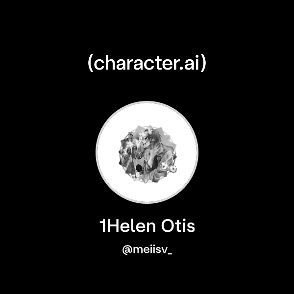 Chat with 1Helen Otis | character.ai | Personalized AI for every moment ...