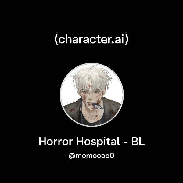 Chat with Horror Hospital - BL | character.ai | AI Chat, Reimagined ...