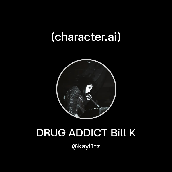 Chat with DRUG ADDICT Bill K | character.ai | AI Chat, Reimagined–Your ...