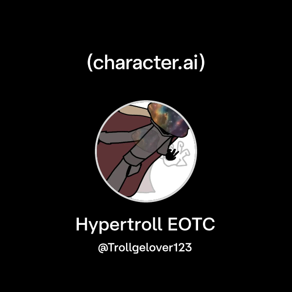 Chat with Hypertroll EOTC | character.ai | Personalized AI for every ...