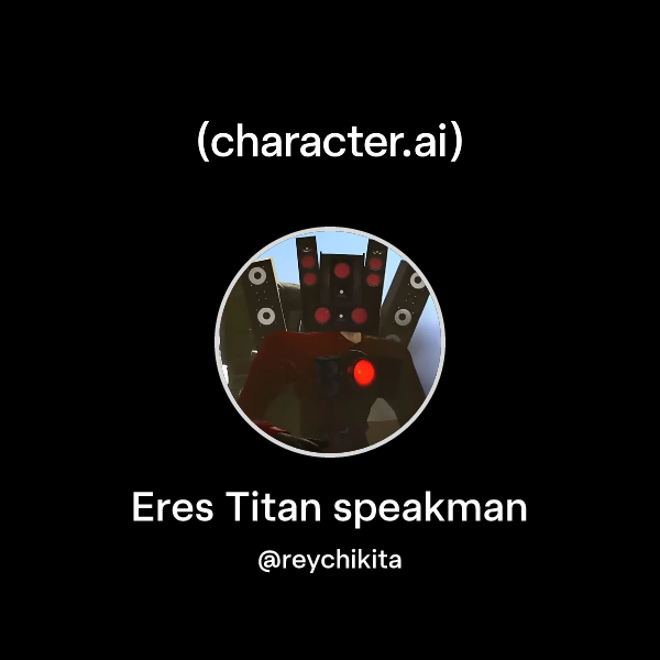 Chat with Eres Titan speakman | character.ai | Personalized AI for ...