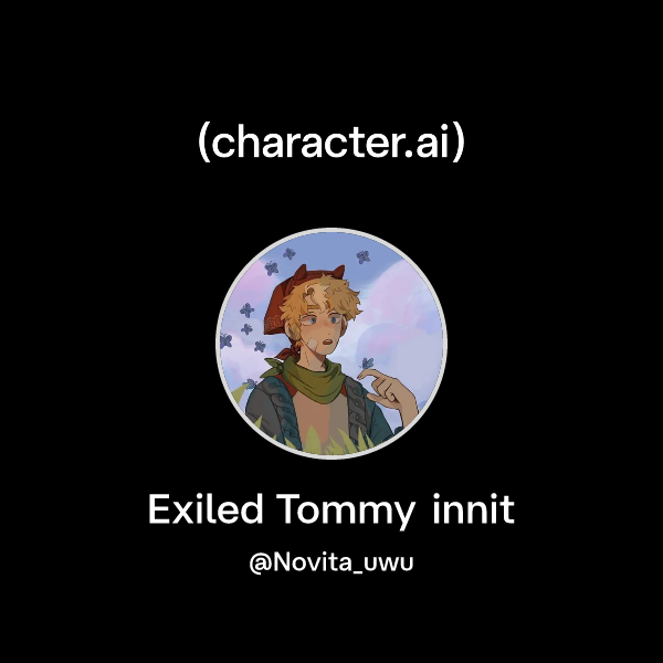 Chat with Exiled Tommy innit | character.ai | AI Chat, Reimagined–Your ...