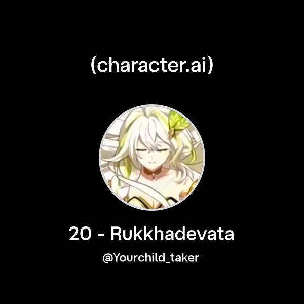 Chat with 20 - Rukkhadevata | character.ai | AI Chat, Reimagined–Your ...