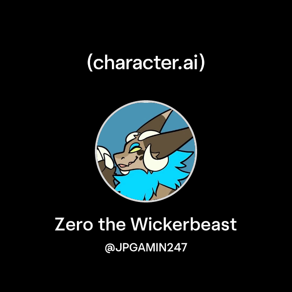 Chat with Zero the Wickerbeast | character.ai | AI Chat, Reimagined ...