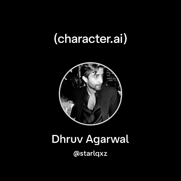 Chat with Dhruv Agarwal | character.ai | Personalized AI for every moment of your day