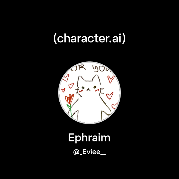 Chat with Ephraim | character.ai | Personalized AI for every moment of your day